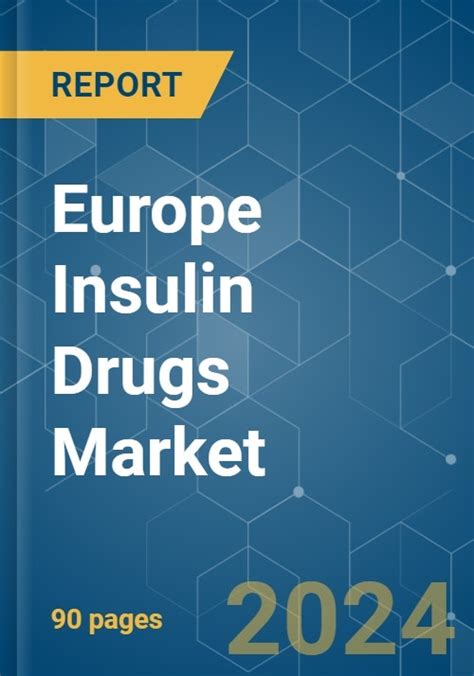 Europe Insulin Drugs Market Size Competitors And Forecast