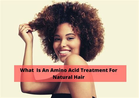 What Is Amino Acid Treatment For Natural Hair Benefits Smoothing Effects And More Hair