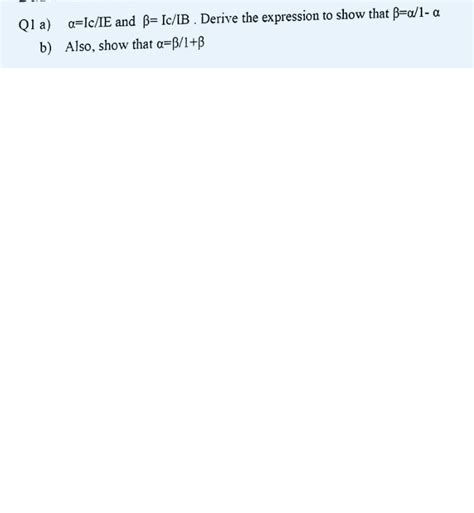 Solved Q1 a α Ic IE and β Ic IB Derive the expression to Chegg com
