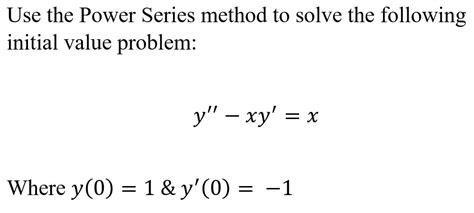 Solved Use The Power Series Method To Solve The Following Chegg Com