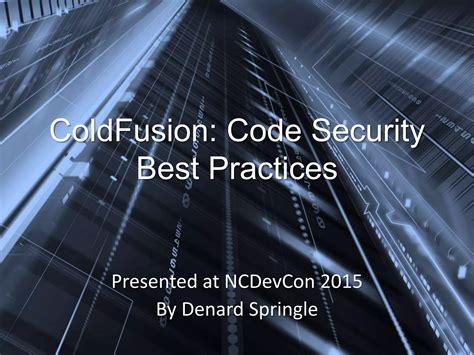 Coldfusion Code Security Best Practices Ncdevcon 2015 Ppt