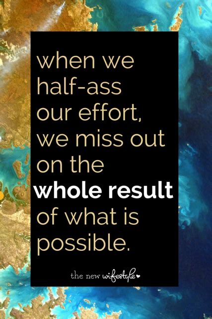 What Happens When We Stop Half Assing • The New Wifestyle