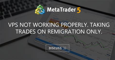 Vps Not Working Properly Taking Trades On Remigration Only Expert Advisor General Mql5
