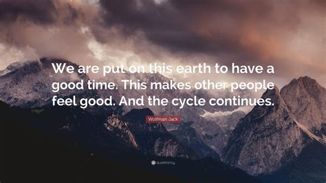 Wolfman Jack Quote We Are Put On This Earth To Have A Good Time This