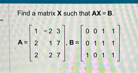 Solved Find A Matrix X Such That Chegg