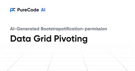 Build Great Bootstrapotification Permission Data Grid Pivoting Components Faster Using Ai Tools
