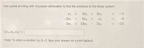 solved use partial pivoting with gaussian elimination to