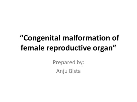 Congenital Malformation Of Female Reproductive Organ Pptx