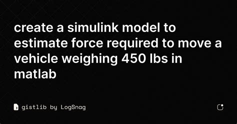 gistlib create a simulink model to estimate force required to move a