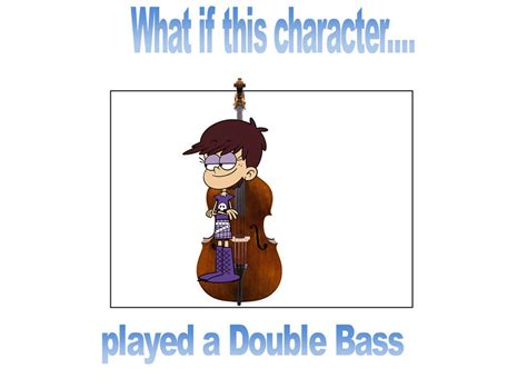 What If Luna Loud Played A Double Bass By Scottyiam On Deviantart