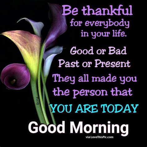 Good Morning Be Thankful For Everybody In Your Life Pictures Photos