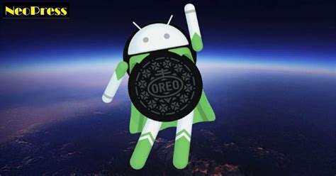 Google Makes Oreo Operating System Tastier Than Nougat Technology Vista
