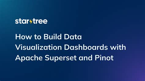 How To Build Data Visualization Dashboards With Apache Superset And Pinot