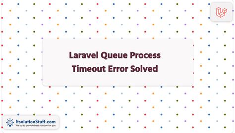 Handling Long Running Tasks In Laravel Strategies And Best Practices