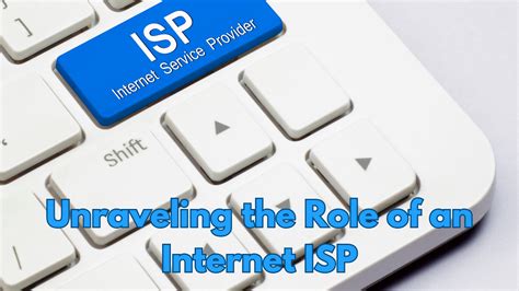Unraveling The Role Of An Internet Service Provider Isp