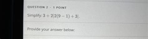 Solved QUESTION 2 1 POINTSimplify 3 2 2 9 1 3 Provide Chegg Com