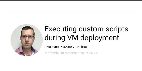 Stafford Williams Executing Custom Scripts During Vm Deployment