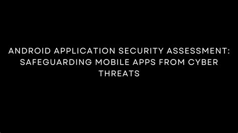 Android Application Security Assessment Safeguarding Mobile Apps From