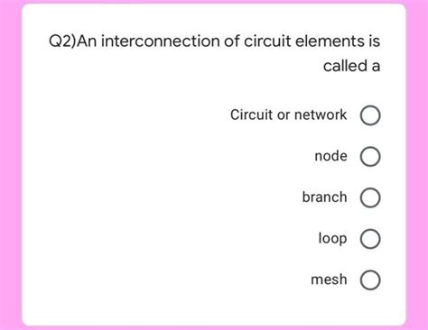 solved q2 an interconnection of circuit elements is called a