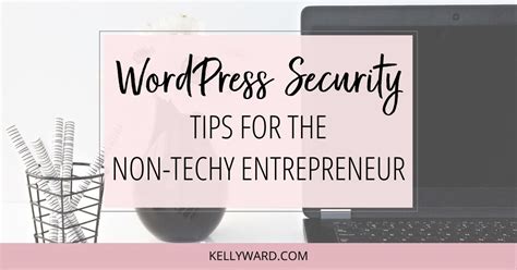 Wordpress Security Tips For The Non Techy Entrepreneur Kelly Ward Web Designer