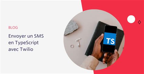 Envoyer Un SMS En TypeScript Avec Twilio Twilio