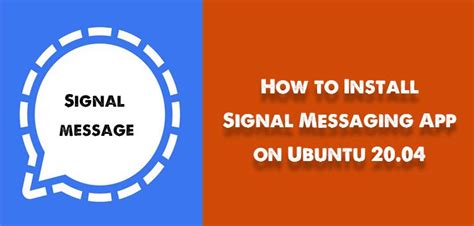 Install Signal Messaging App On Ubuntu 2004 Step By Step Process Messaging App Signal