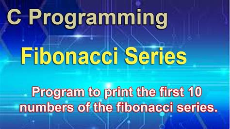 Write A C Program To Print The First 10 Numbers Of The Fibonacci Series Youtube