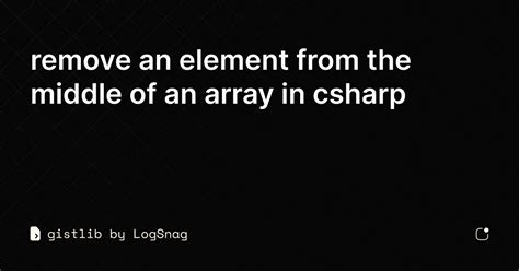 Gistlib Remove An Element From The Middle Of An Array In Csharp