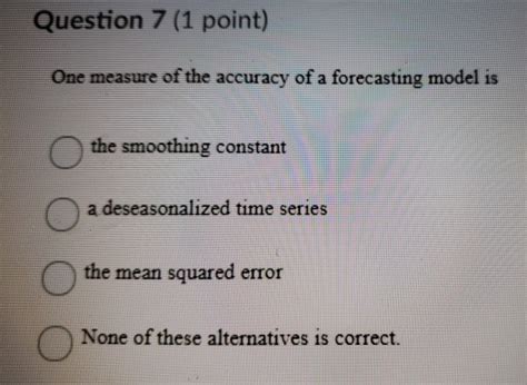 Solved Question 7 1 Point One Measure Of The Accuracy Of A Chegg