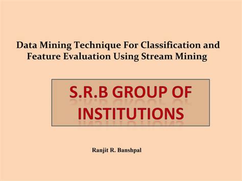 Data Mining Technique For Classification And Feature Evaluation Using Stream Miningranjit