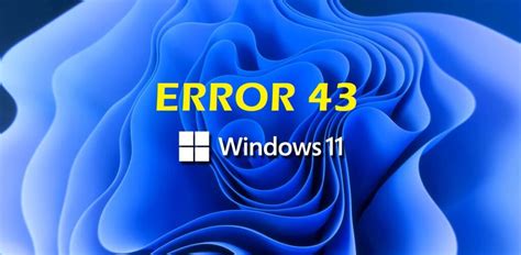Fix Windows Has Stopped This Device Because It Has Reported Problems Code 43 Error