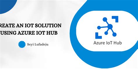 Create A IoT Solution Using Azure IoT Hub And Simulating The Device To