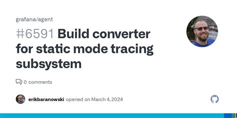 Build Converter For Static Mode Tracing Subsystem · Issue 6591 · Grafanaagent · Github