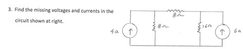 Solved Find The Missing Voltages And Currents In The Circuit
