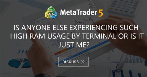 Is Anyone Else Experiencing Such High Ram Usage By Terminal Or Is It Just Me Mt5 General