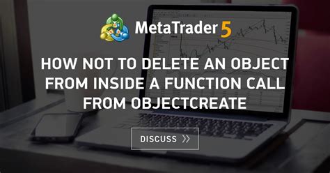 How Not To Delete An Object From Inside A Function Call From Objectcreate Rectangles Mql4