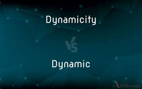 Dynamicity Vs Dynamic Whats The Difference