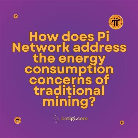 How Does Pi Network Address The Energy Consumption Concerns Of Traditional Mining Must Read