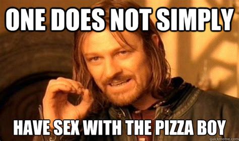 One Does Not Simply Have Sex With The Pizza Boy One Does Not Simply