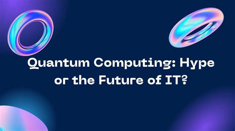 Quantum Computing Hype Or The Future Of It