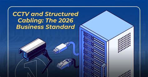 Cctv And Structured Cabling The 2026 Business Standard 1php Technology