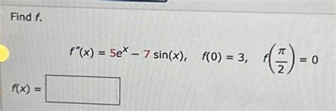 solved find f f′′ x 5ex−7sin x f 0 3 f 2π 0 f x