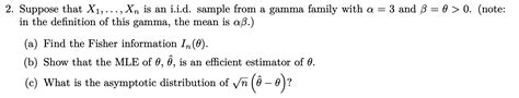 Solved 2 Suppose That X1 Xn Is An I I D Sample From A Chegg Com
