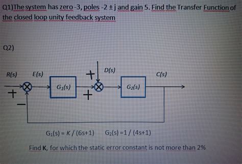 Solved Q1the System Has Zero 3 Poles 2 J And Gain 5 Find