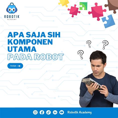 Robotik Academy Ini Dia Nih Komponen Utama Yang Harus