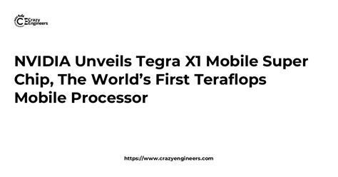 Nvidia Unveils Tegra X1 Mobile Super Chip The Worlds First Teraflops Mobile Processor