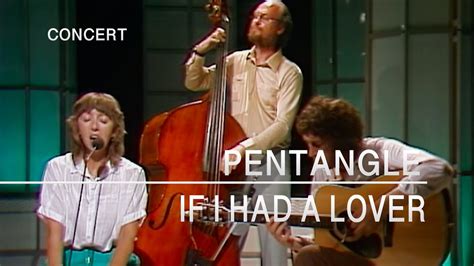 Pentangle If I Had A Lover Six Fifty Five Special Th August Youtube