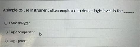 Answered A Simple To Use Instrument Often Employed To Detect Logic