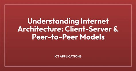 Understanding Internet Architecture Client Server And Peer To Peer Models Lis Library