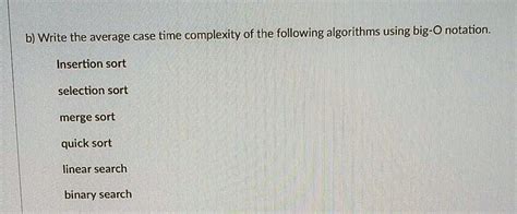 B Write The Average Case Time Complexity Of The Following Algorithms Using Big O Notation